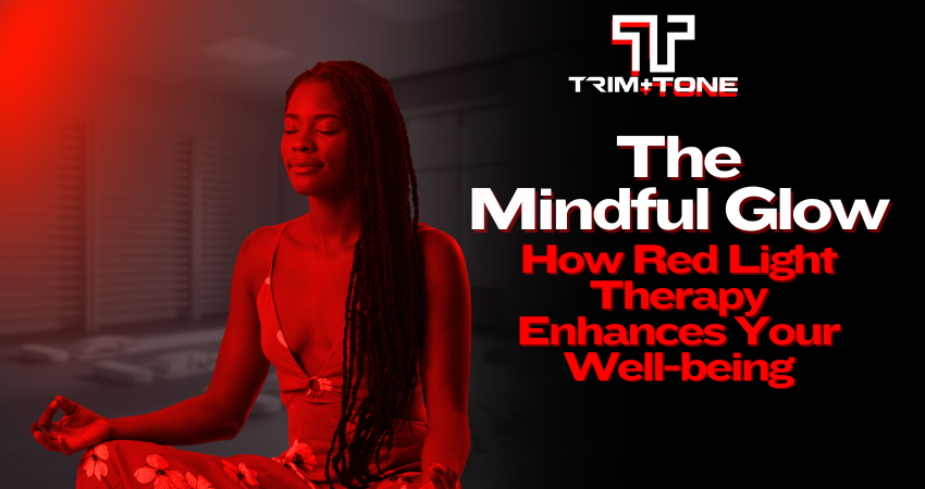 The Mindful Glow: How Red Light Therapy Enhances Your Well-being – Trim ...
