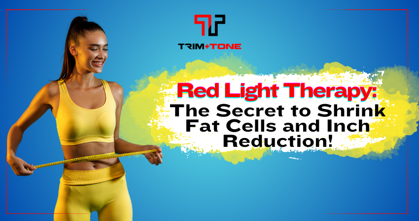 Red Light Therapy: The Secret to Shrink Fat Cells and Inch Reduction ...